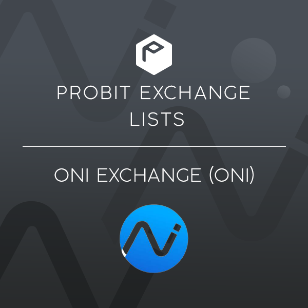ProBit Global Lists Oni Exchange (ONI) – ProBit Global Support